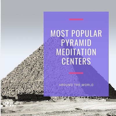 Most Popular Pyramid Meditation Centers [Around the World]
